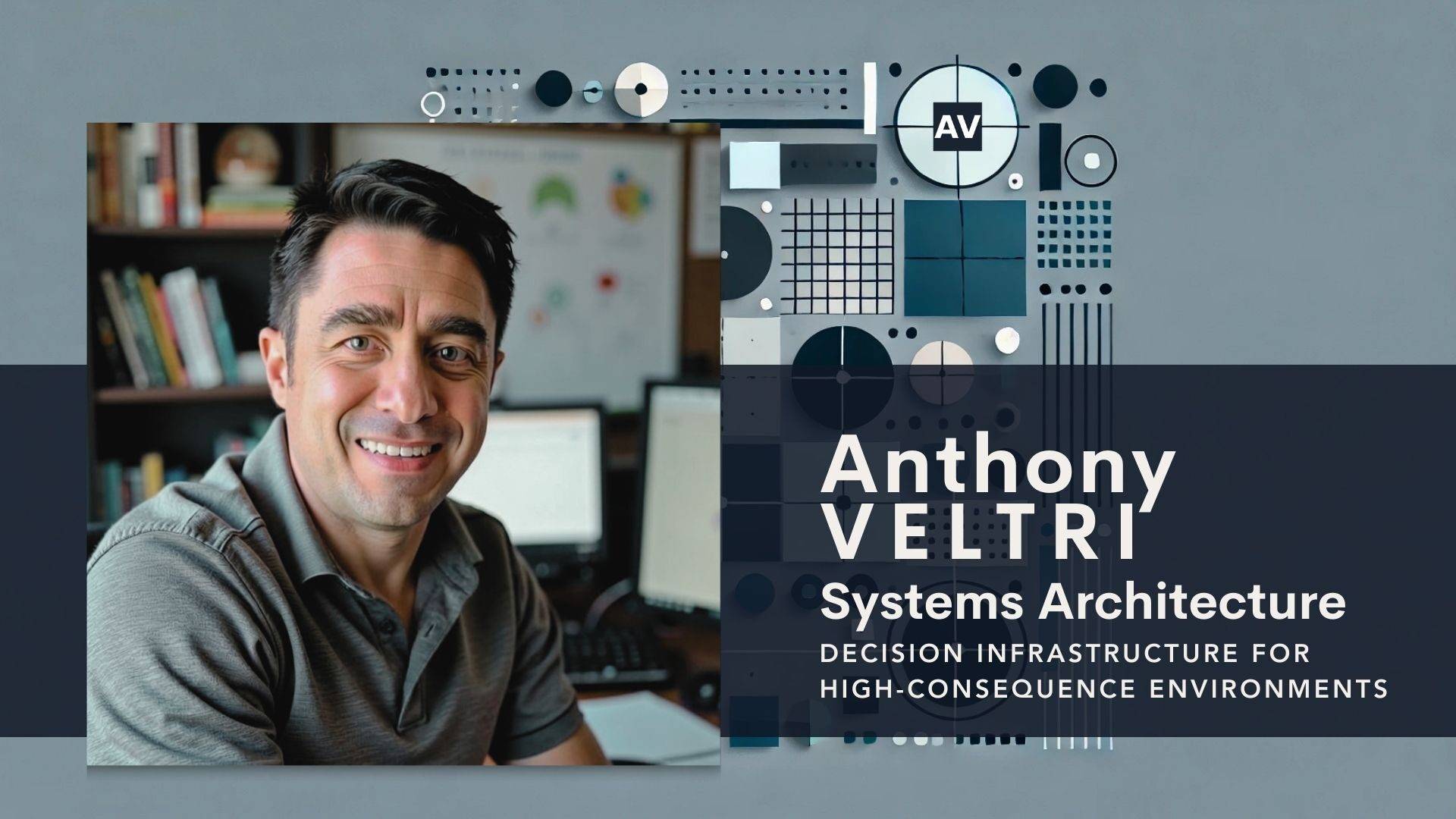 Anthony Veltri | Decision Infrastructure for High-Consequence Environments
